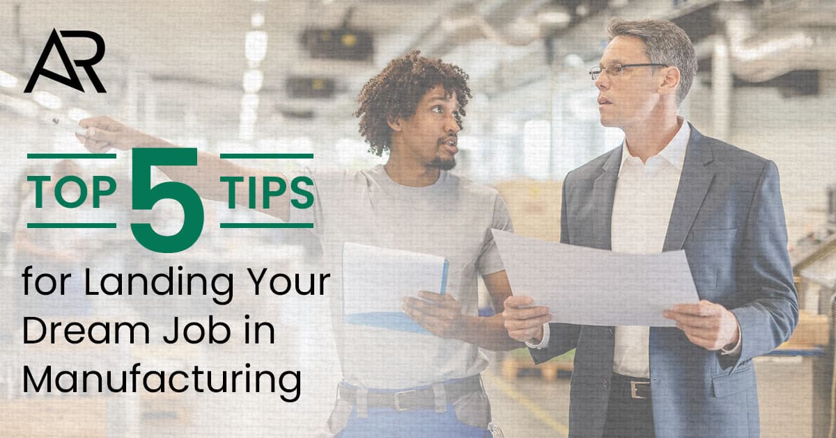 5 Tips for Landing Your Dream Manufacturing Job - AllSearch Recruiting